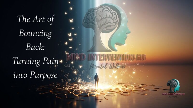 The Art of Bouncing Back: Turning Pain into Purpose – Mind ...